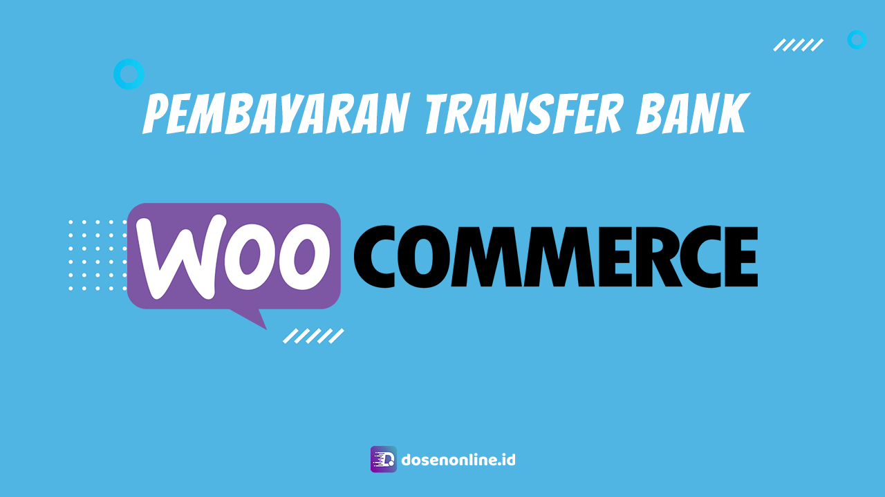 Cara Setting Pembayaran Transfer Bank di WooCommerce 2023